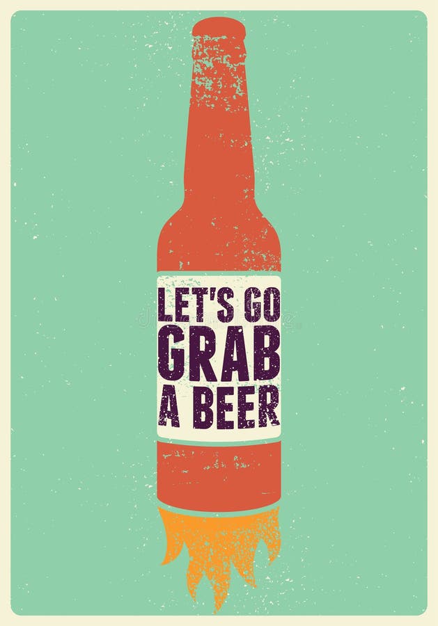 Let S Go Grab a Beer. Beer Bottle Typographical Vintage Style Grunge ...