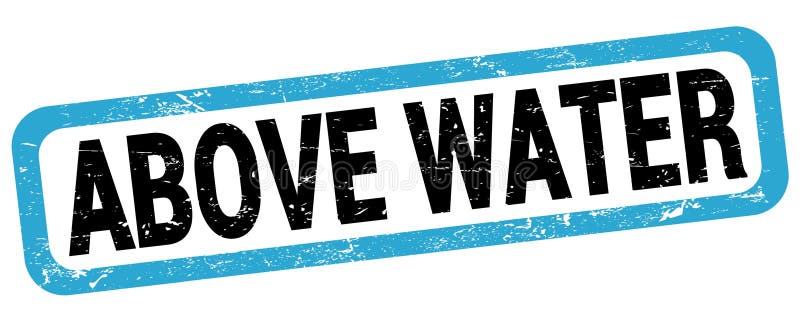 ABOVE WATER Text Written on Blue-black Rectangle Stamp Stock ...