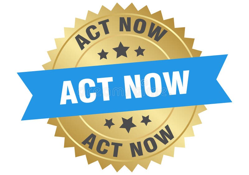 Act Now. Act Now Round Blue and Gold Label Isolated on Transparent ...