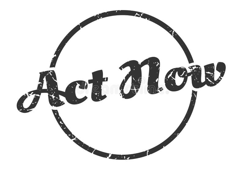 Act Now Sign. Act Now Round Vintage Stamp Stock Vector - Illustration ...