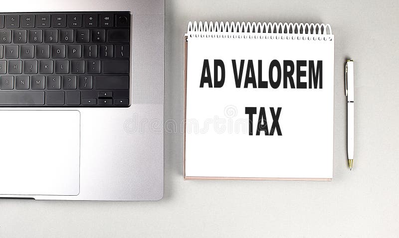 AD VALOREM TAX Text on Notebook with Laptop and Pen Stock Photo - Image ...