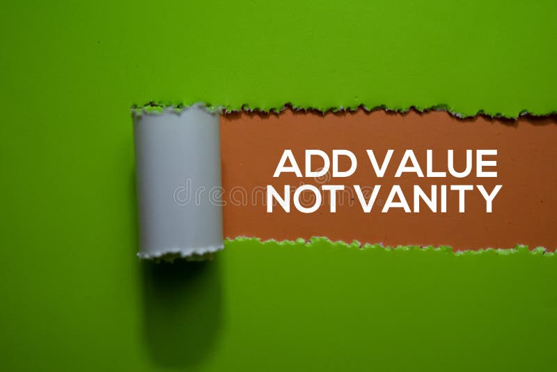 Add Value Not Vanity Text Written in Torn Paper Stock Photo - Image of ...