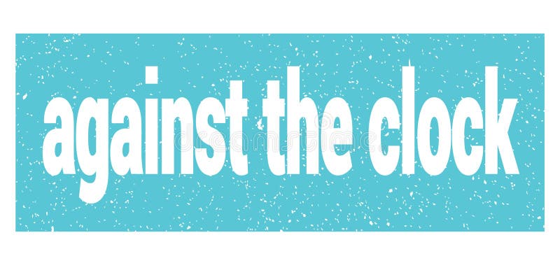 Against the Clock Text Written on Blue Stamp Sign Stock Illustration ...