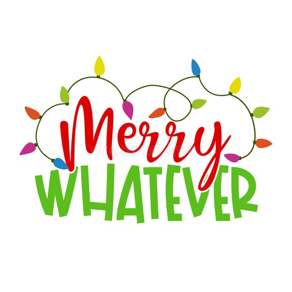 Merry Whatever - Calligraphy Phrase for Christmas. Stock Vector ...