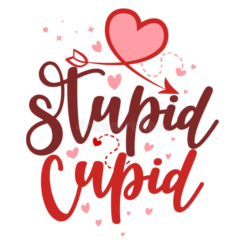 Supid Cupid, Cupid is Stupid - SASSY Calligraphy Phrase for Anti ...