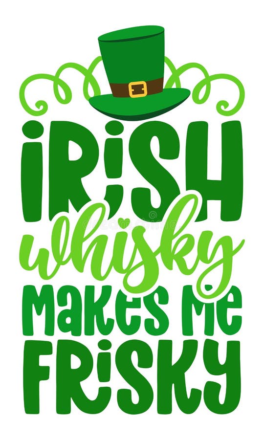 Irish Whiskey Makes Me Frisky - Funny St Patrik`s Day Stock Vector ...