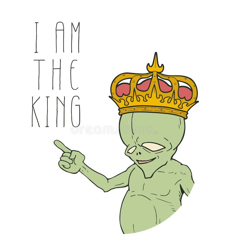 Alien and I am the King Message Stock Vector - Illustration of style ...