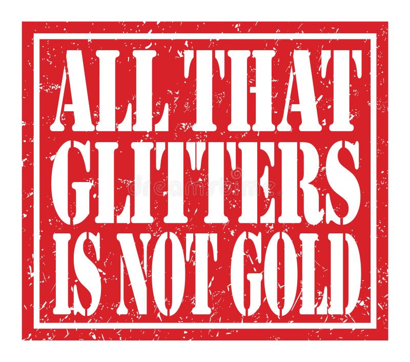 ALL that GLITTERS is NOT GOLD, Text Written on Red Stamp Sign Stock ...