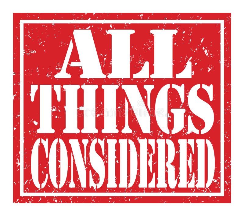 ALL THINGS CONSIDERED, Text Written on Red Stamp Sign Stock ...