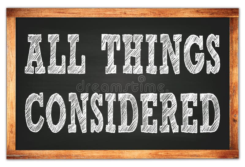 ALL THINGS CONSIDERED Words on Black Wooden Frame School Blackboard ...