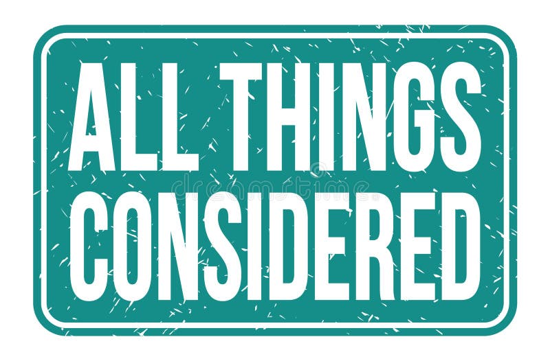 ALL THINGS CONSIDERED, Words on Blue Rectangle Stamp Sign Stock ...