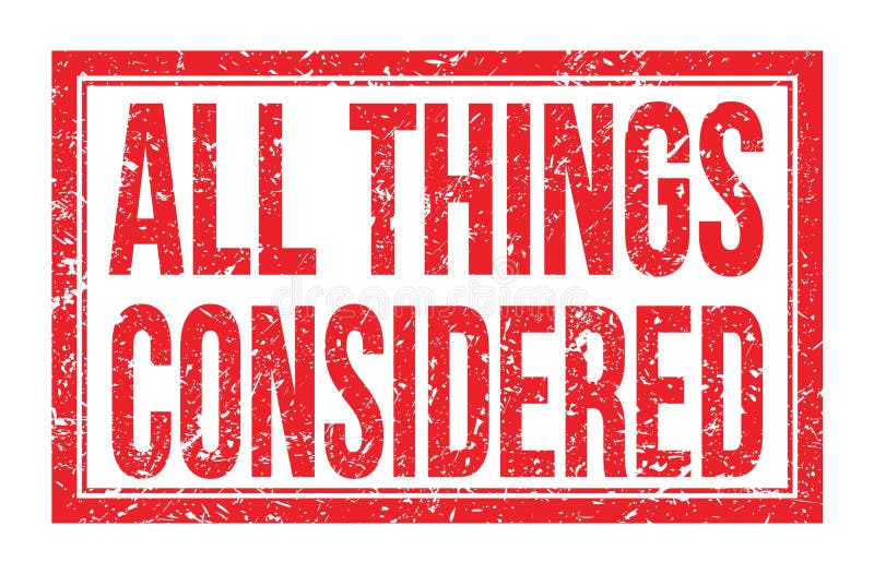 ALL THINGS CONSIDERED, Words on Red Rectangle Stamp Sign Stock ...