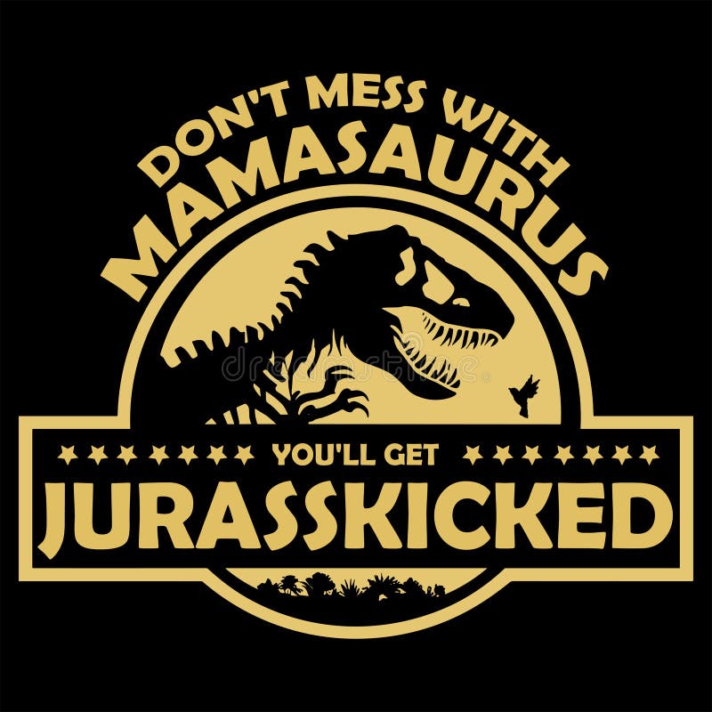 Don T Mess with Mamasaurus You Ll Get Jurasskicked Stock Vector ...