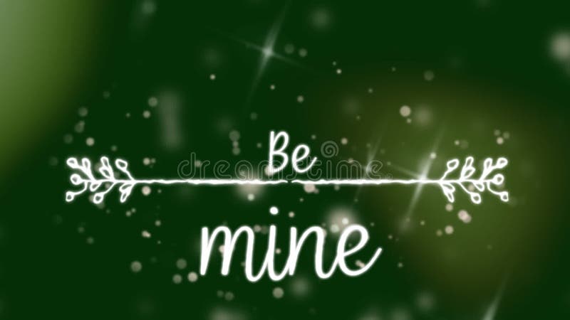 Animation of Be Mine Text with Illuminated Lens Flare on Green ... Animation of Be Mine Text with Illuminated Lens Flare on Green ...