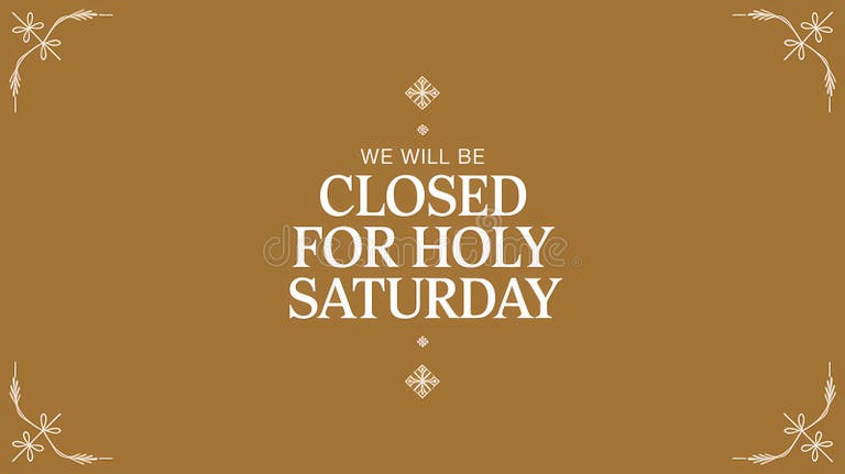 An Announcement of "we WILL BE CLOSED for HOLY SATURDAY," with ...