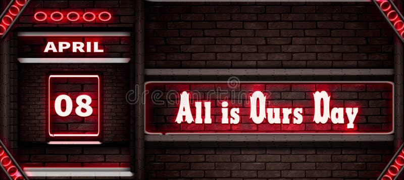 08 April, All is Ours Day, Neon Text Effect on Bricks Background Stock ...