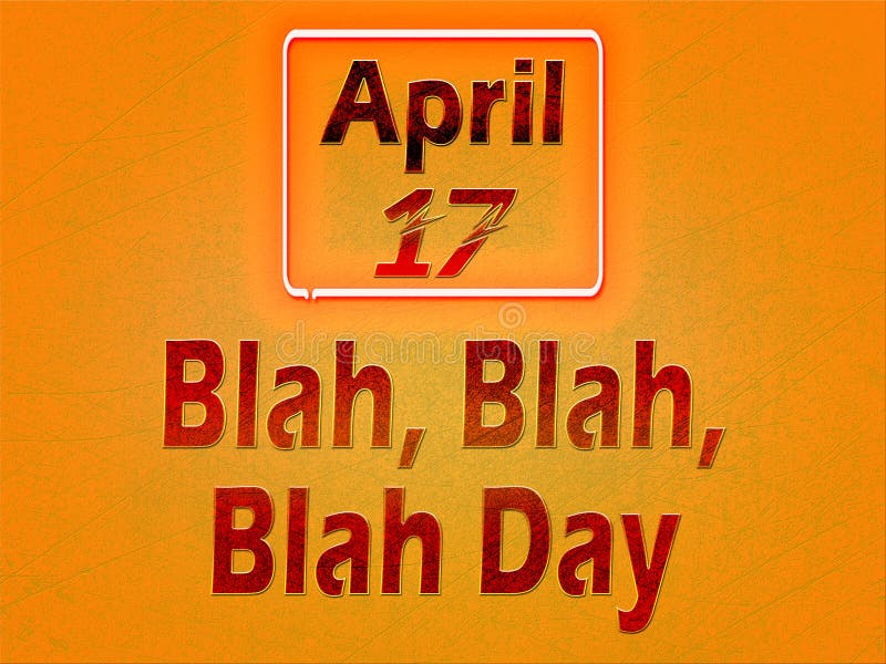 17 April, Blah, Blah, Blah Day, Text Effect on Orange Background Stock ...