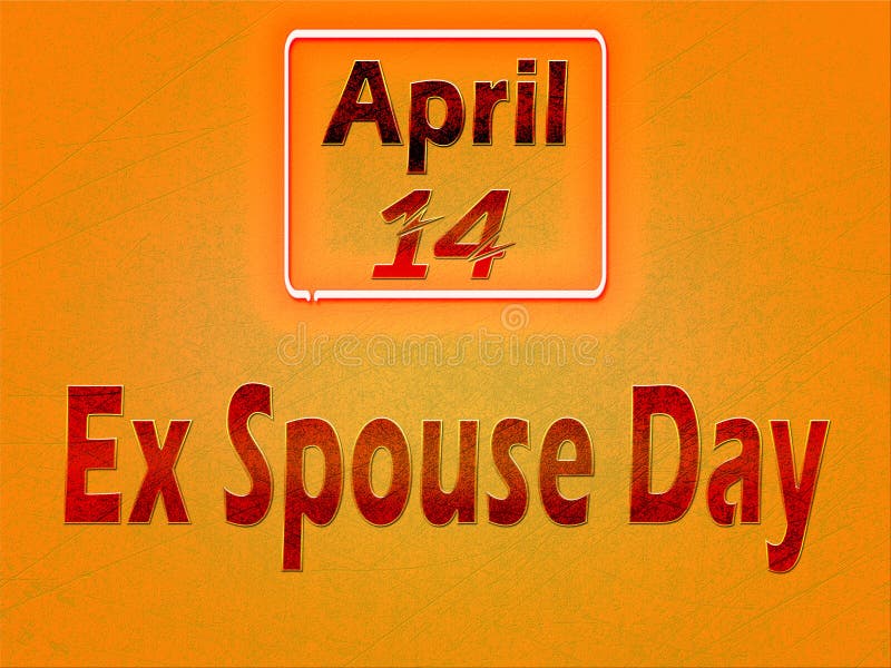 14 April, Ex Spouse Day, Text Effect on Orange Background Stock ...