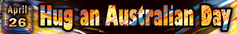 26 April, Hug an Australian Day, Text Effect on Black Background Stock ...