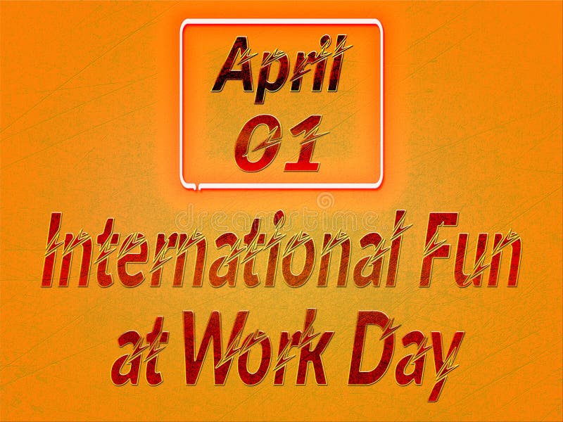 01 April, International Fun at Work Day, Text Effect on Orange ...
