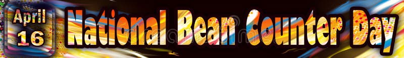16 April, National Bean Counter Day, Text Effect on Black Background ...