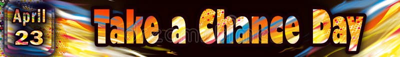 23 April, Take a Chance Day, Text Effect on Black Background Stock ...