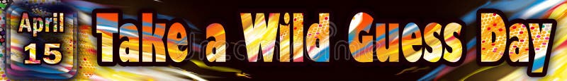 15 April, Take a Wild Guess Day, Text Effect on Black Background Stock ...