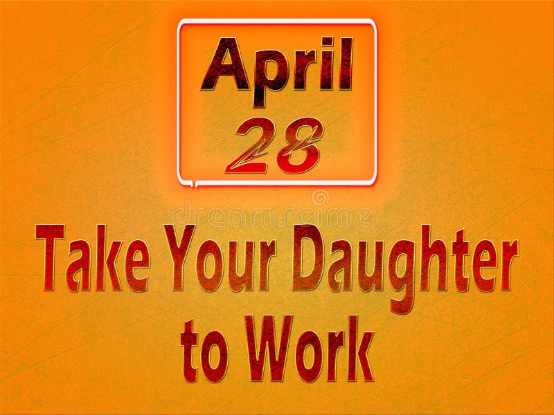 28 April, Take Your Daughter To Work, Text Effect on Orange Background ...