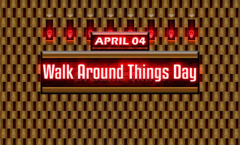 04 April, Walk Around Things Day, Neon Text Effect on Bricks Background ...