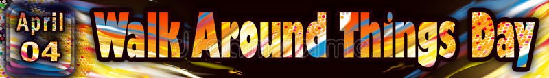 04 April, Walk Around Things Day, Text Effect on Black Background Stock ...