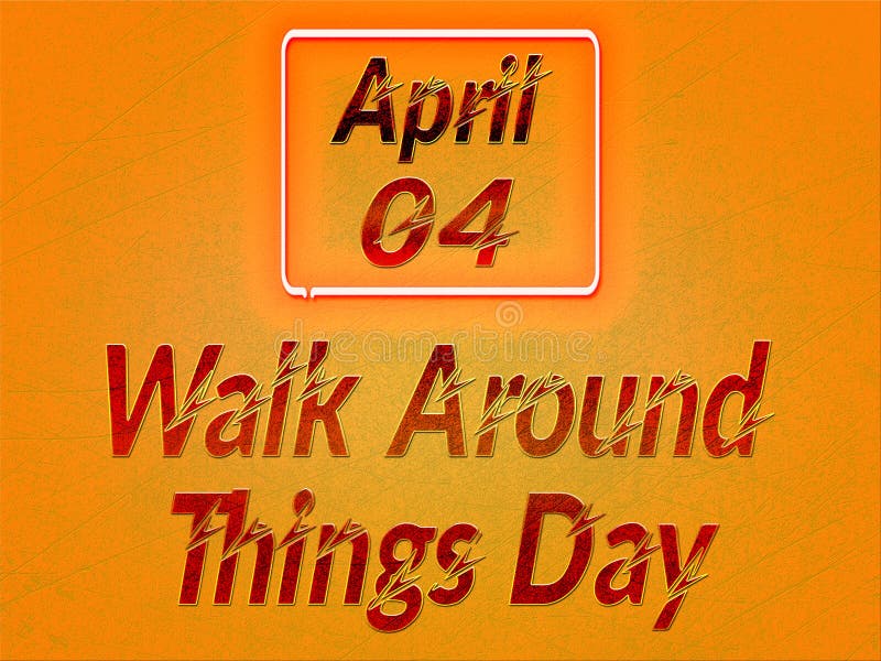 04 April, Walk Around Things Day, Text Effect on Orange Background ...