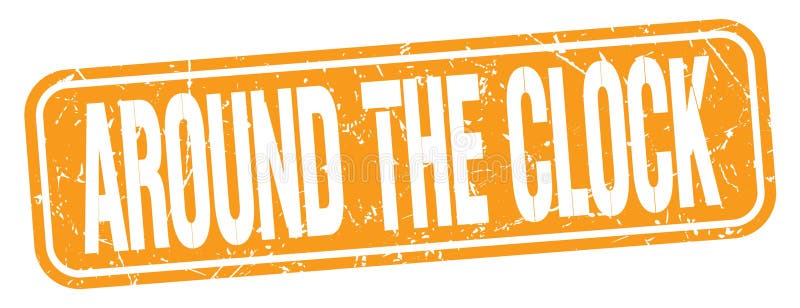 AROUND the CLOCK Text Written on Orange Stamp Sign Stock Illustration ...