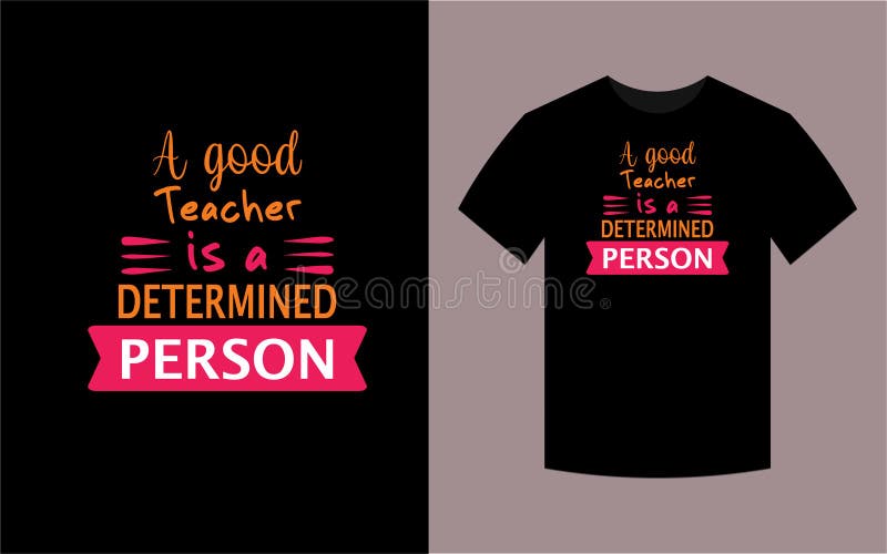 A Good Teacher is a Determined Person, T-shirt Design Stock Vector ...
