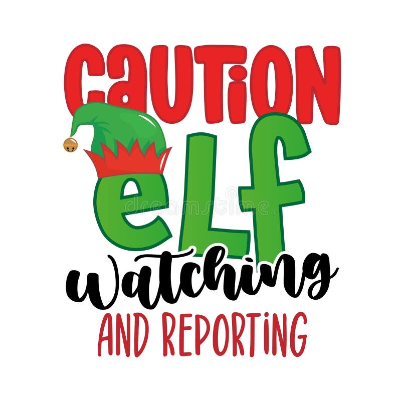 Caution, Elf Watching and Reporting - Phrase for Christmas Clothes or ...