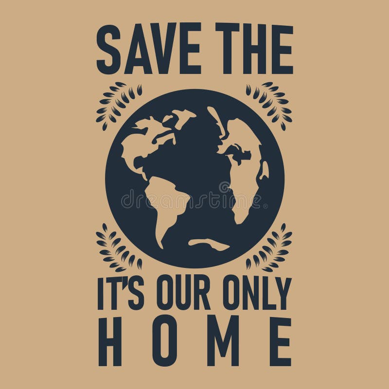 A Powerful Graphic of the Message SAVE the EARTH, it S OUR only HOME ...