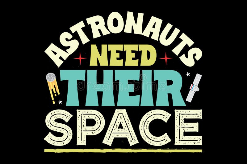 Astronauts Need Space Trendy T-Shirt Design Stock Vector - Illustration ...