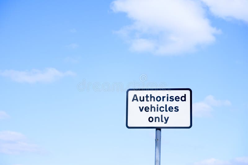 Authorised Vehicles only Sign Against Blue Sky Stock Photo - Image of ...