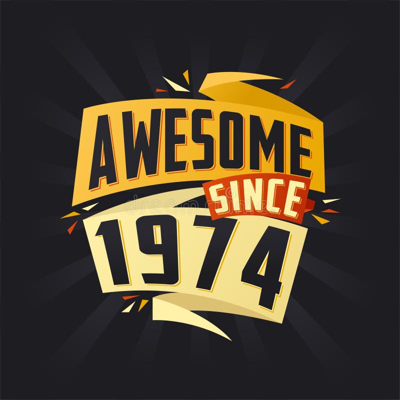 Awesome since 1974. Born in 1974 Birthday Quote Vector Design Stock ...