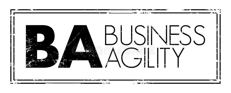 BA - Business Agility is a Rapid, Continuous, and Systematic ... BA - Business Agility is a Rapid, Continuous, and Systematic ...