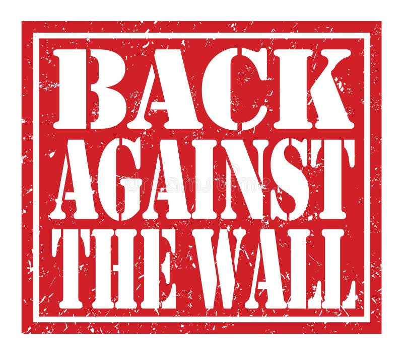BACK AGAINST the WALL, Text Written on Red Stamp Sign Stock ...