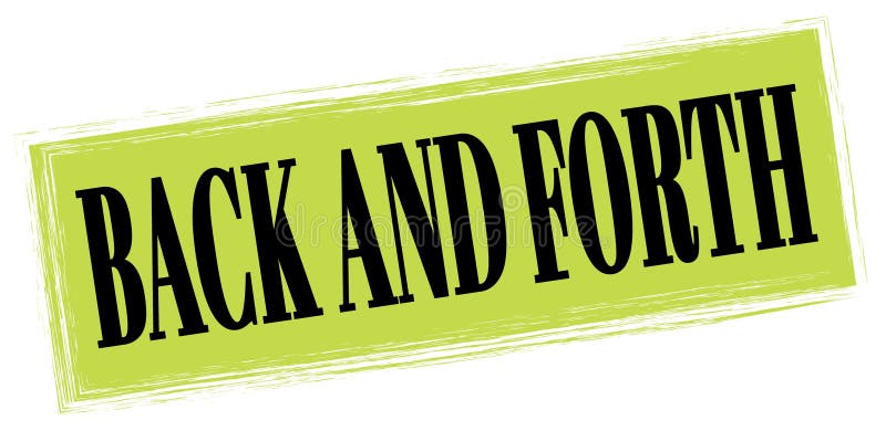 BACK and FORTH Text Written on Green-black Stamp Sign Stock ...