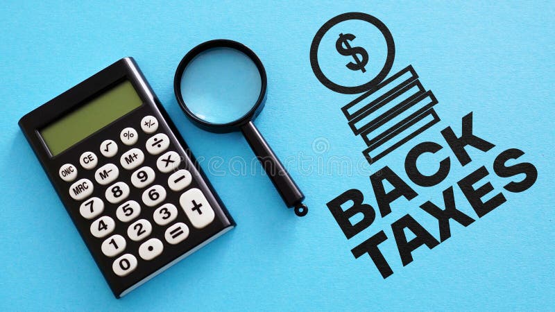 Back Taxes are Shown Using the Text and Photo of Calculator Stock Image ...