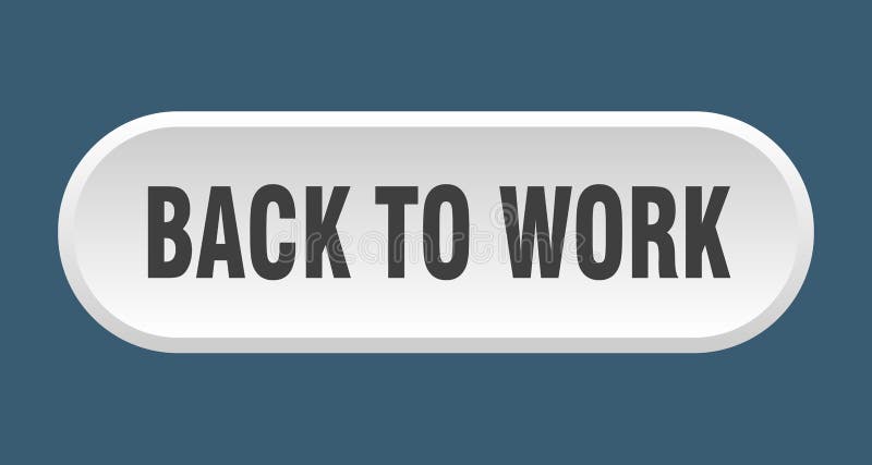 Back To Work Button. Rounded Sign on White Background Stock Vector ...