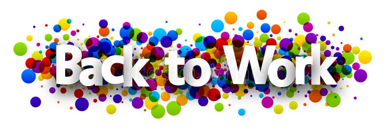 Back To Work Sign Over Colorful Round Dots Confetti Background Stock ...