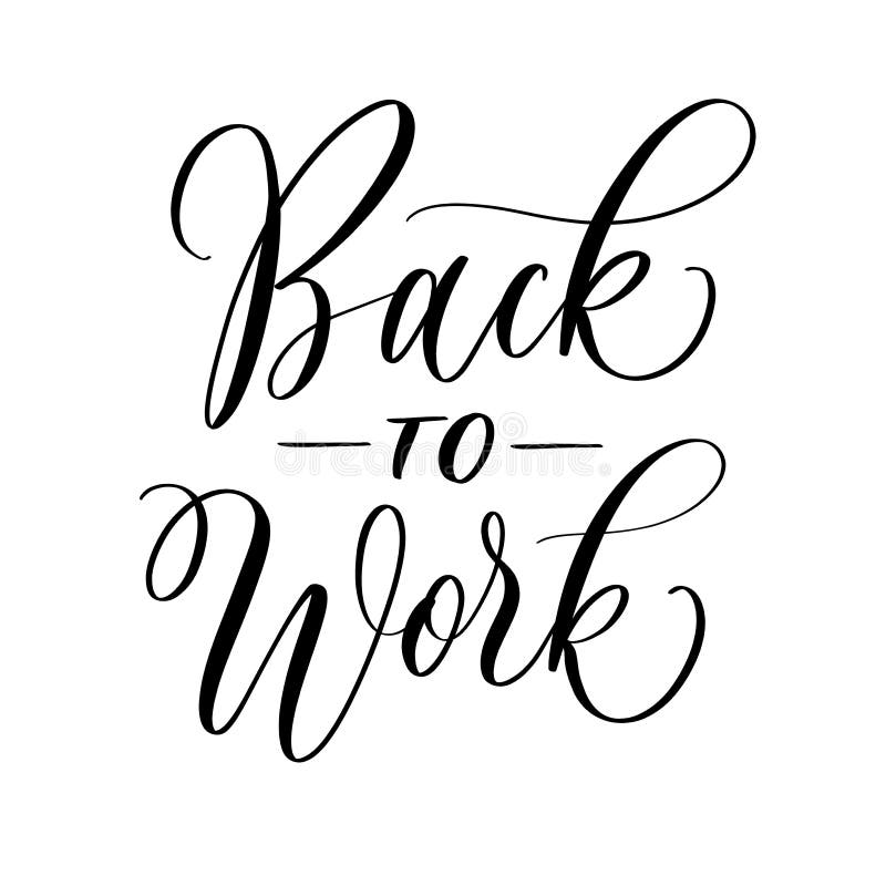 Back To Work - Vector Calligraphic Inscription with Smooth Lines. Stock ...