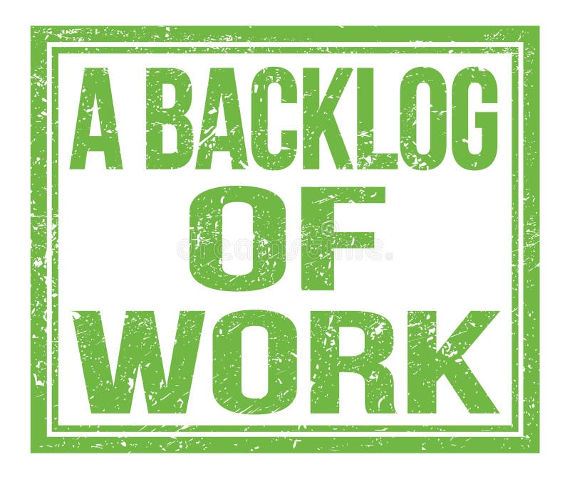 A BACKLOG of WORK, Text on Green Grungy Stamp Sign Stock Illustration ...