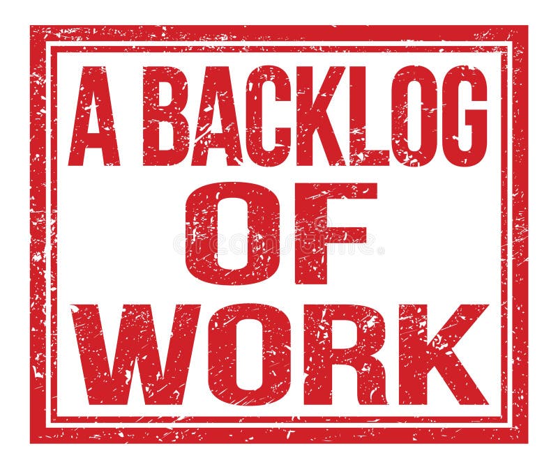 A BACKLOG of WORK, Text on Red Grungy Stamp Sign Stock Illustration ...