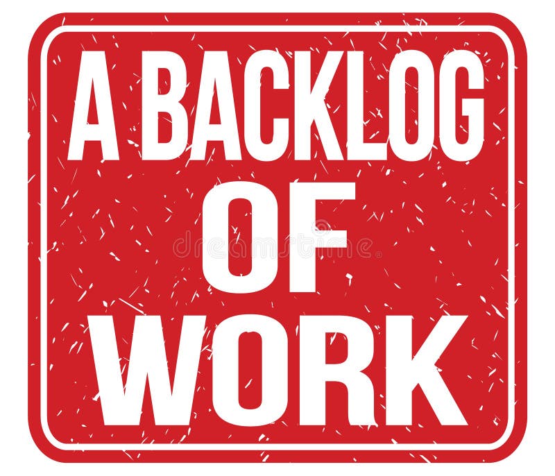 A BACKLOG of WORK, Text Written on Red Stamp Sign Stock Illustration ...