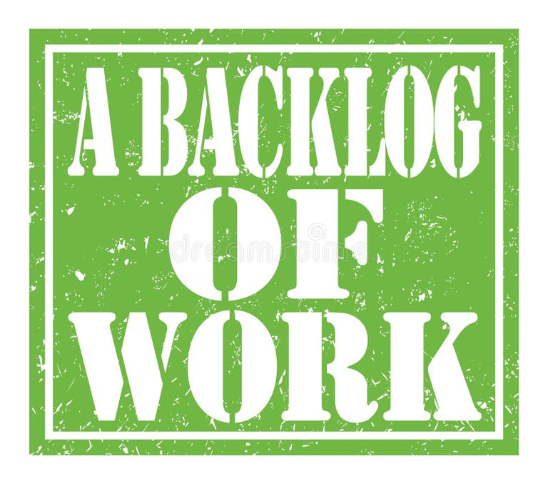 A BACKLOG of WORK, Text Written on Green Stamp Sign Stock Illustration ...