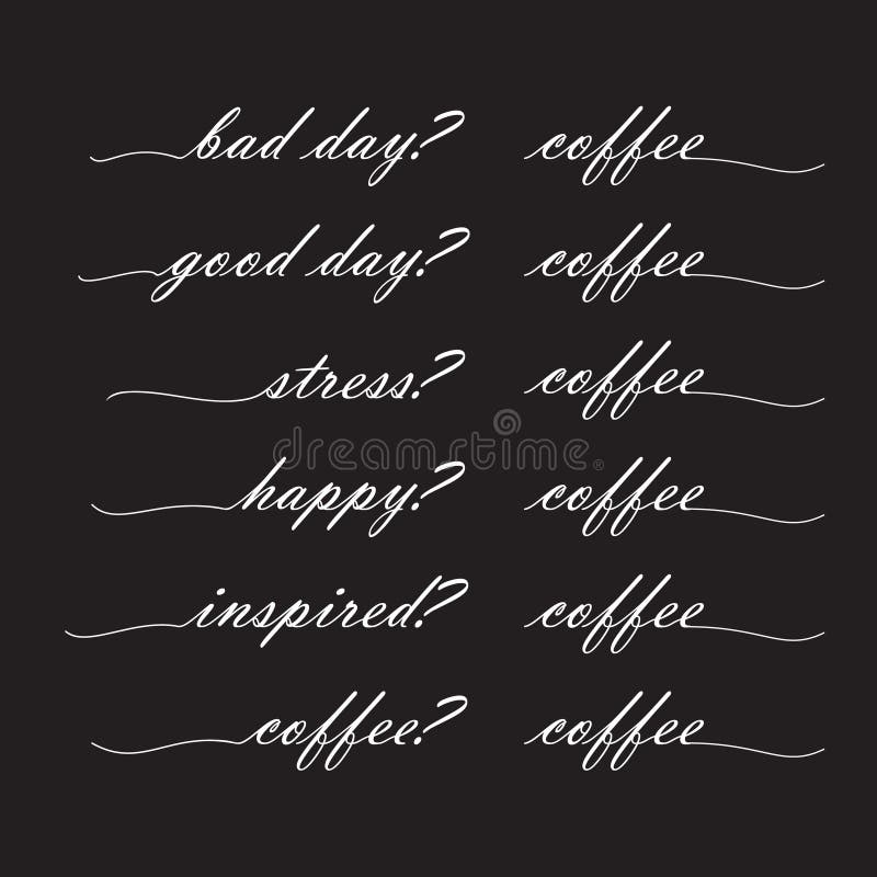Bad Day? Coffee Good Day? Coffee, Stress? Coffee, Happy? Coffee ...